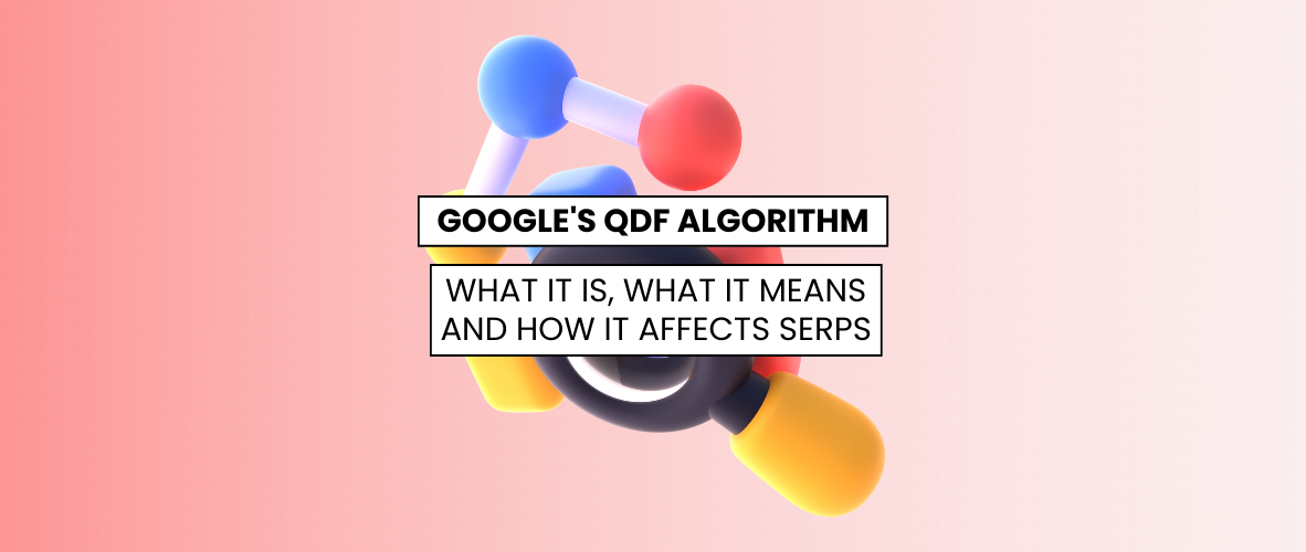 Google QDF algorithm: what it is and what it means and impacts on SERPs